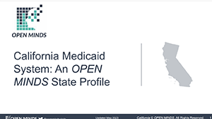 California Medicaid System: An OPEN MINDS State Profile - OPEN MINDS