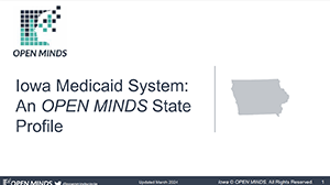 Iowa Medicaid System: An OPEN MINDS State Profile - OPEN MINDS