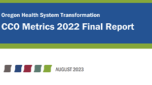 Oregon Health System Transformation: CCO Metrics 2022 Final Report ...