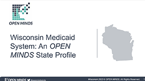 Wisconsin Medicaid System: An OPEN MINDS State Profile - OPEN MINDS