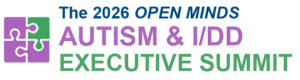 The 2026 OPEN MINDS Autism & I/DD Executive Summit - The OPEN MINDS Strategy & Innovation Institute